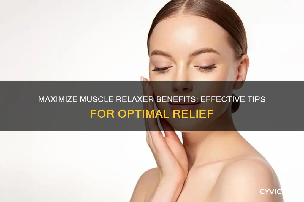 Maximize Muscle Relaxer Benefits: Effective Tips For Optimal Relief ...