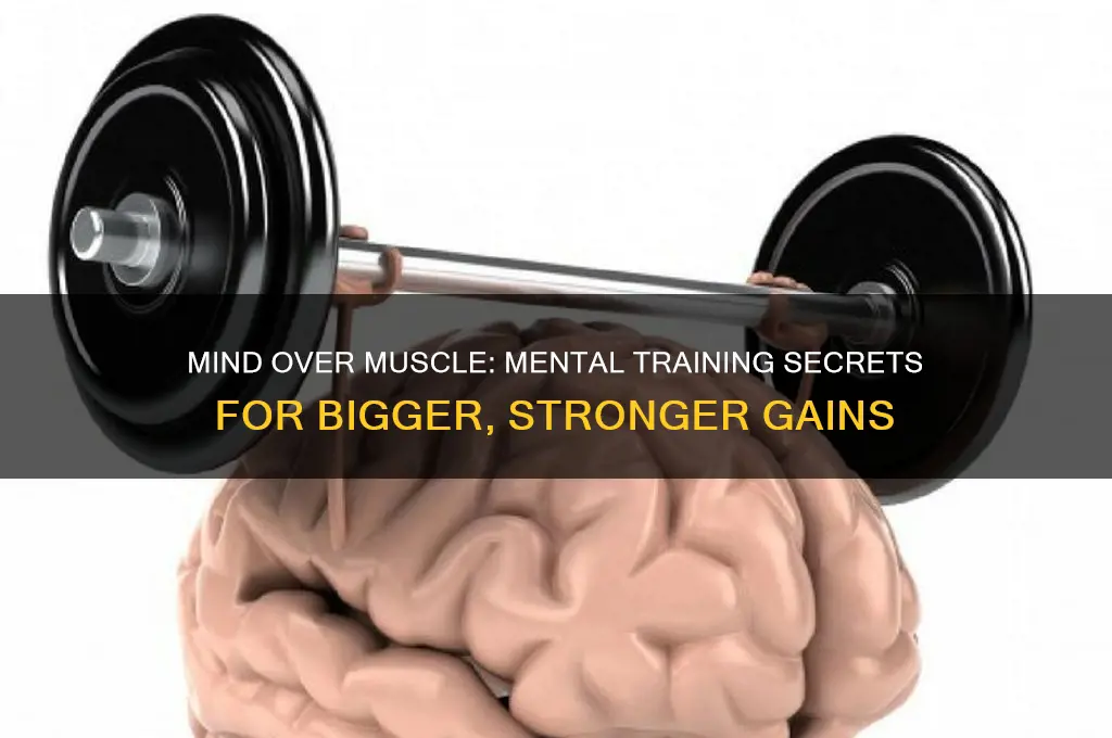 Mind Over Muscle: Mental Training Secrets For Bigger, Stronger Gains ...