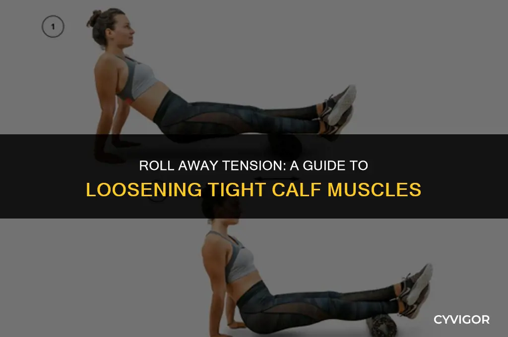 Roll Away Tension: A Guide To Loosening Tight Calf Muscles | CyVigor