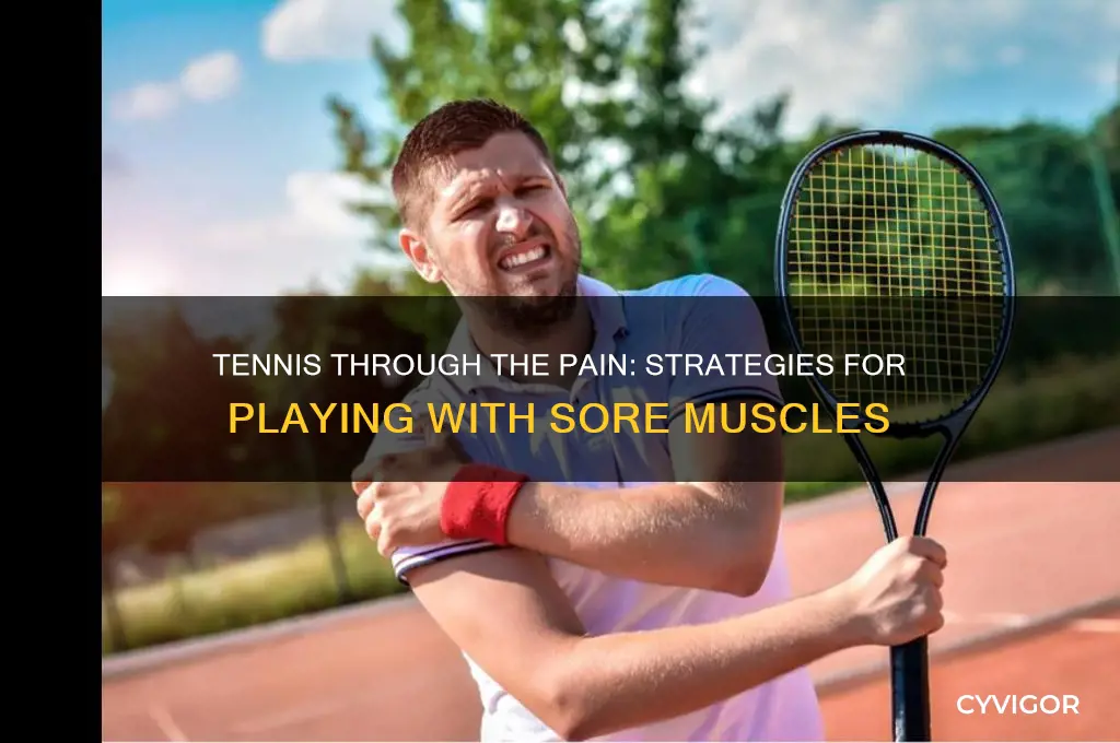 Tennis Through The Pain: Strategies For Playing With Sore Muscles | CyVigor