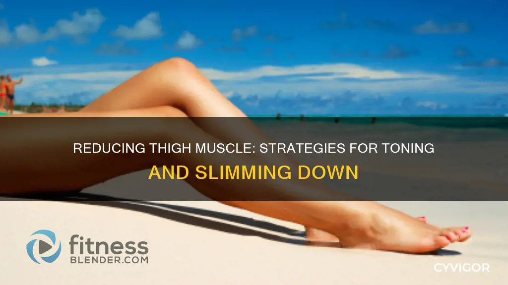 Reducing Thigh Muscle: Strategies For Toning And Slimming Down | CyVigor