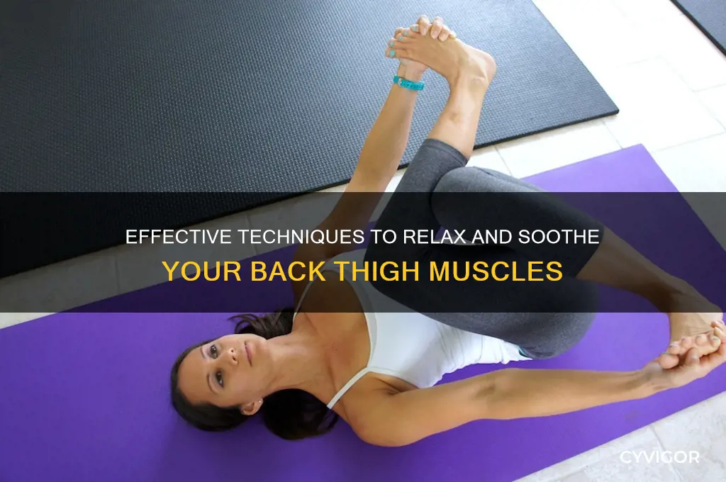 Effective Techniques To Relax And Soothe Your Back Thigh Muscles | CyVigor