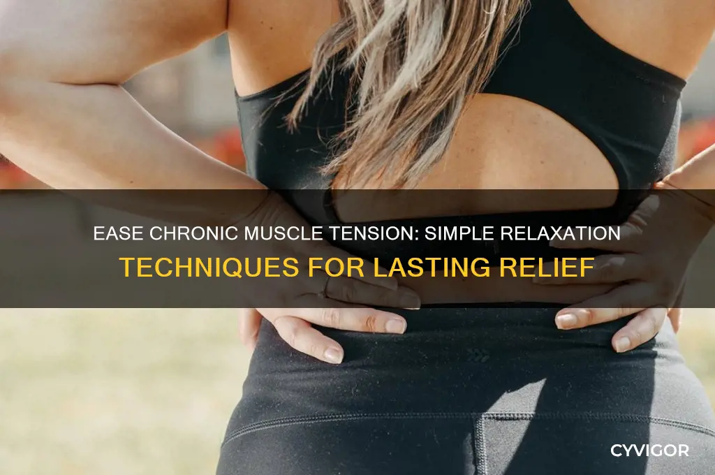 Ease Chronic Muscle Tension: Simple Relaxation Techniques For Lasting ...