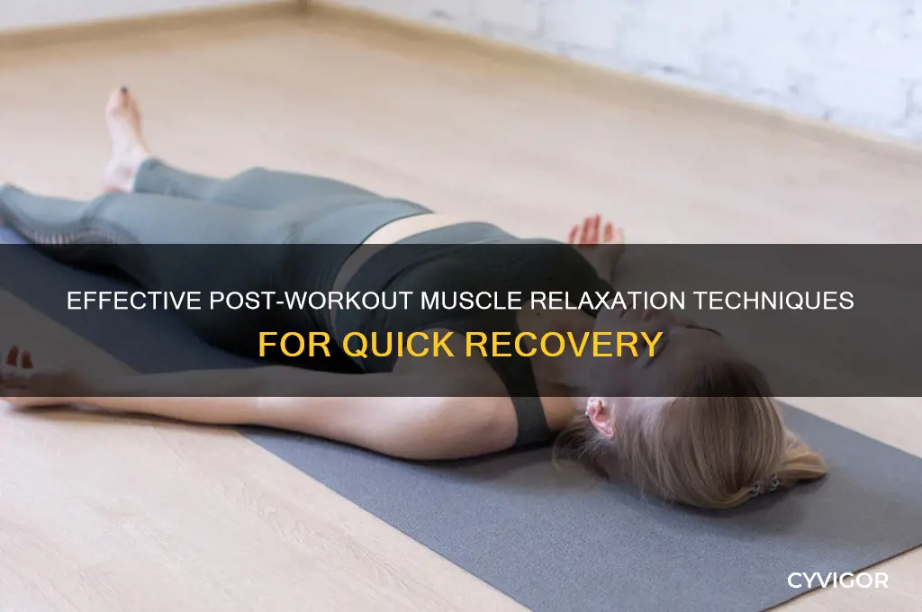 Effective Post-Workout Muscle Relaxation Techniques For Quick Recovery ...