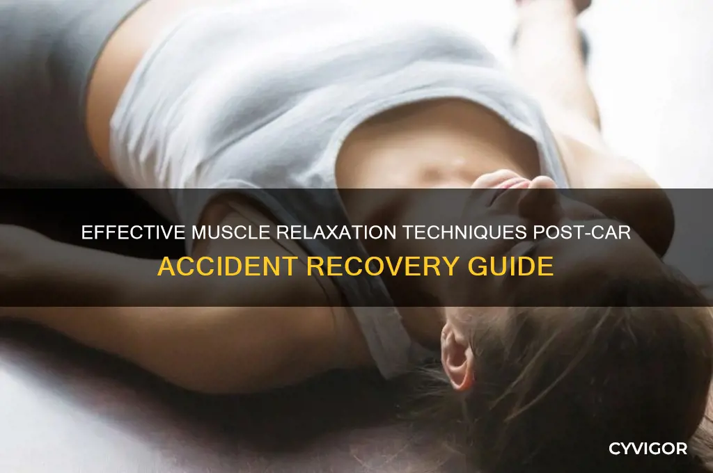 Effective Muscle Relaxation Techniques Post-Car Accident Recovery Guide ...