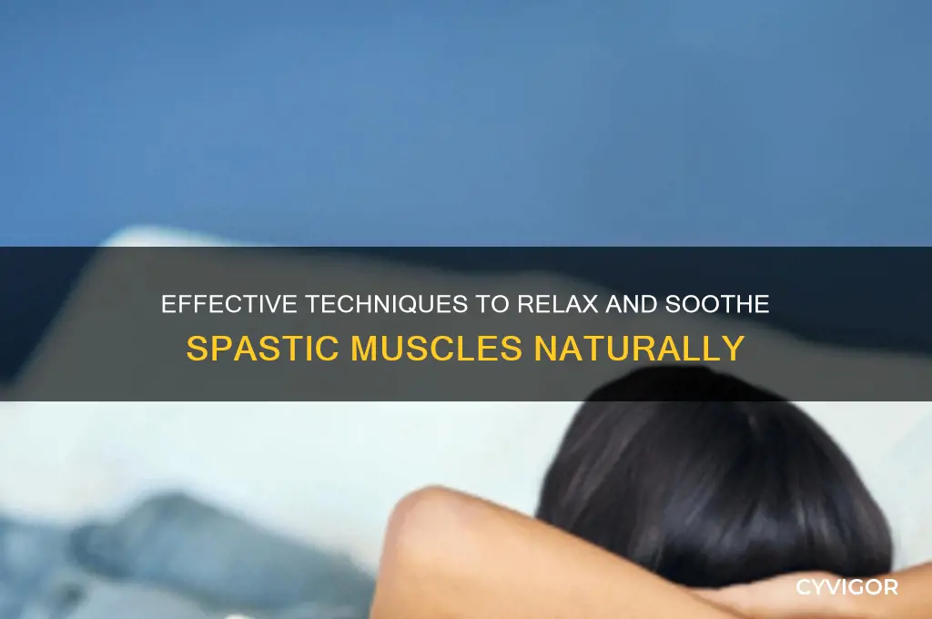 Effective Techniques To Relax And Soothe Spastic Muscles Naturally ...
