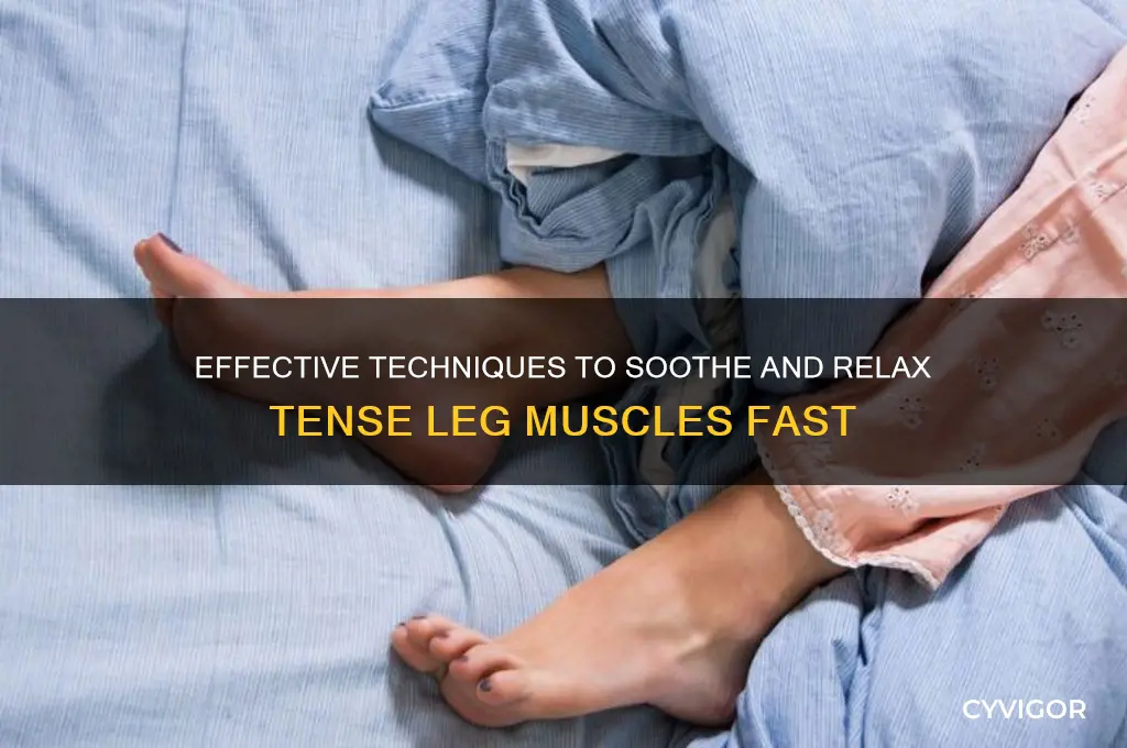Effective Techniques To Soothe And Relax Tense Leg Muscles Fast | CyVigor