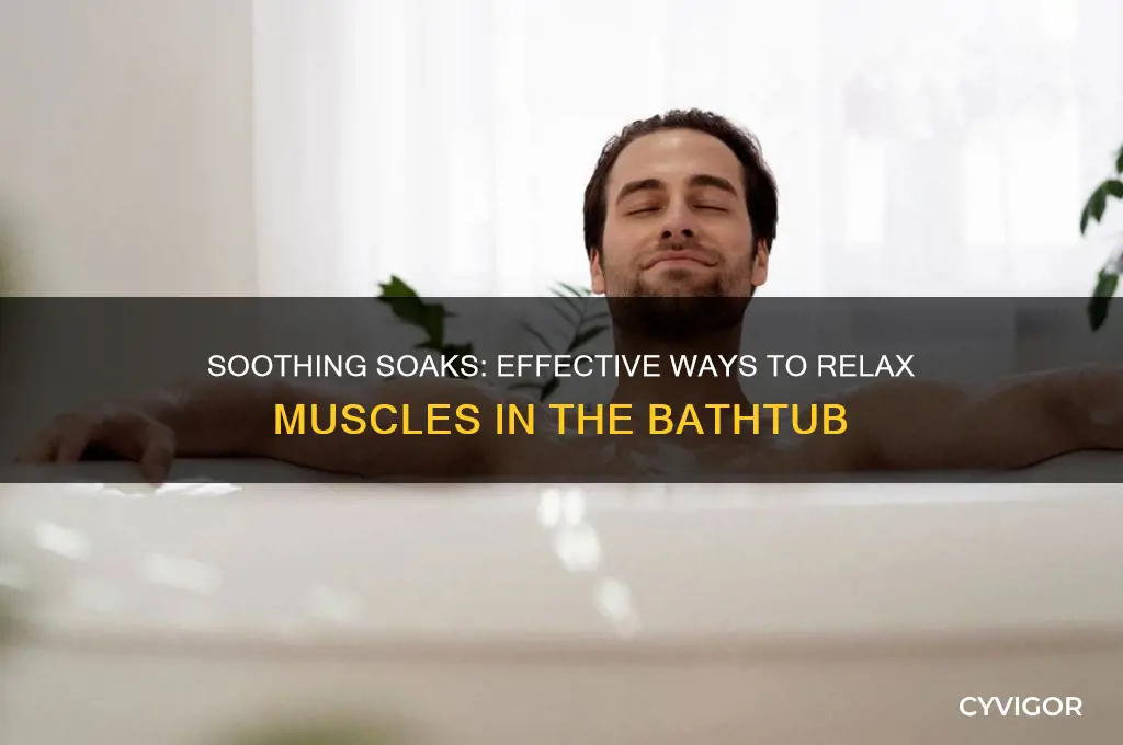 Soothing Soaks: Effective Ways To Relax Muscles In The Bathtub | CyVigor