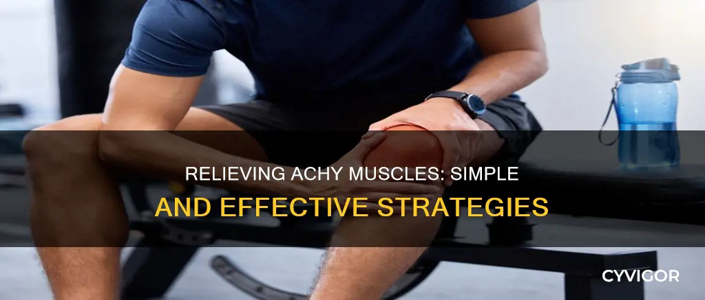 Relieving Achy Muscles: Simple And Effective Strategies | CyVigor