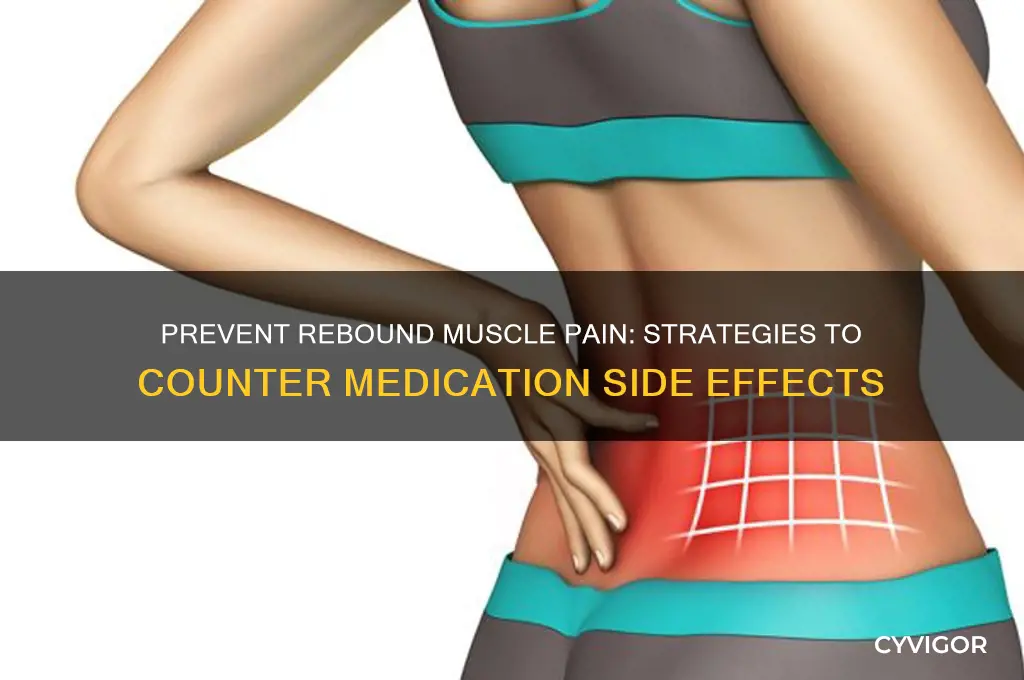 Prevent Rebound Muscle Pain: Strategies To Counter Medication Side ...