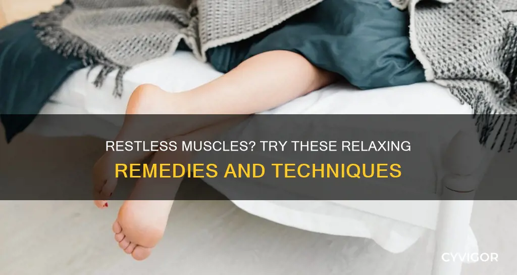 Restless Muscles? Try These Relaxing Remedies And Techniques | CyVigor
