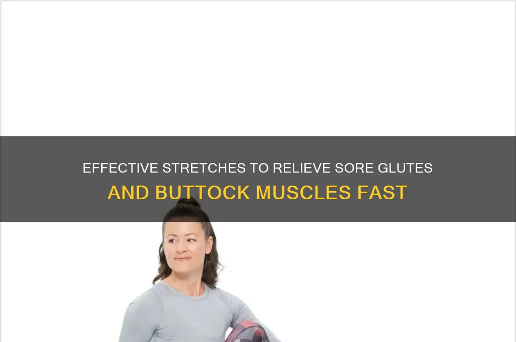 Effective Stretches To Relieve Sore Glutes And Buttock Muscles Fast ...