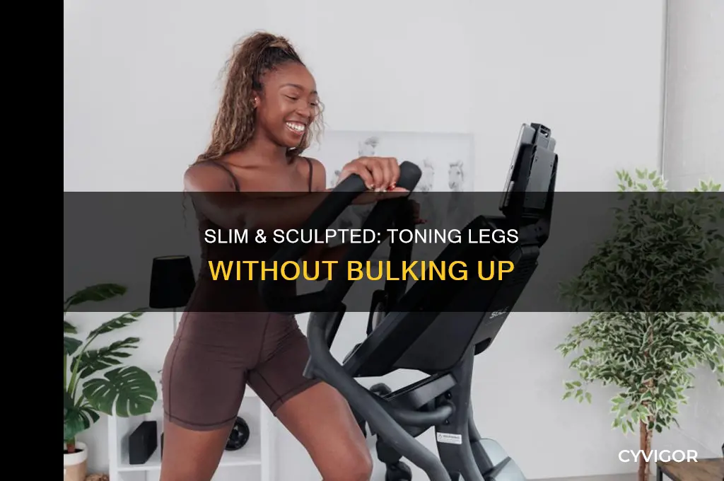 Slim & Sculpted: Toning Legs Without Bulking Up | CyVigor