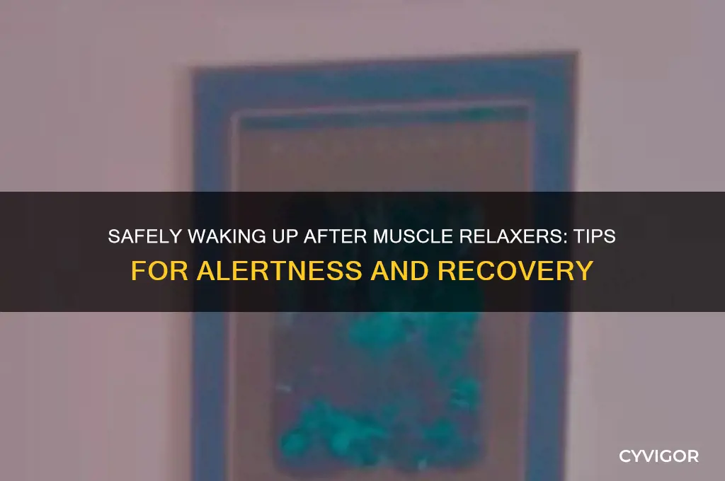 Safely Waking Up After Muscle Relaxers: Tips For Alertness And Recovery ...