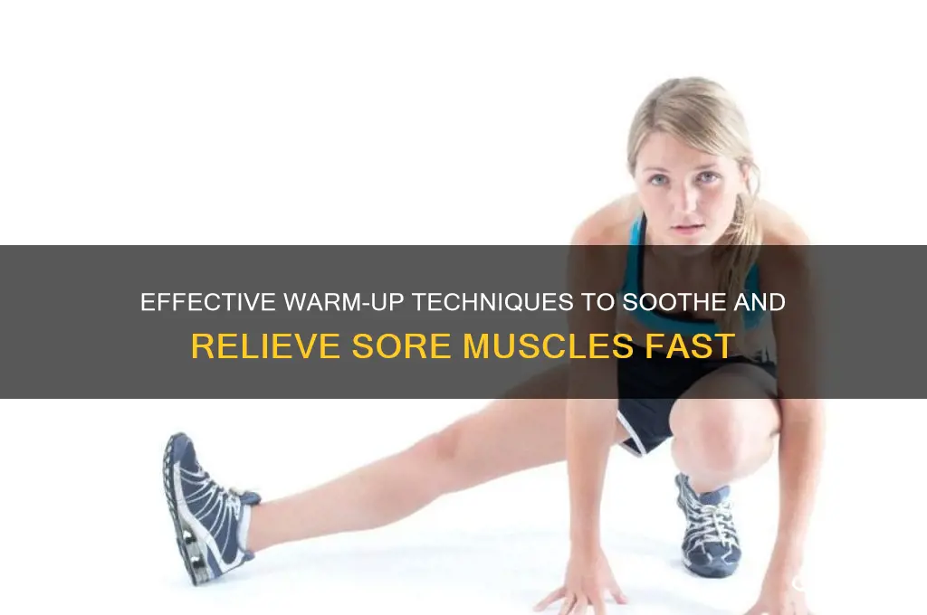 Effective Warm-Up Techniques To Soothe And Relieve Sore Muscles Fast ...