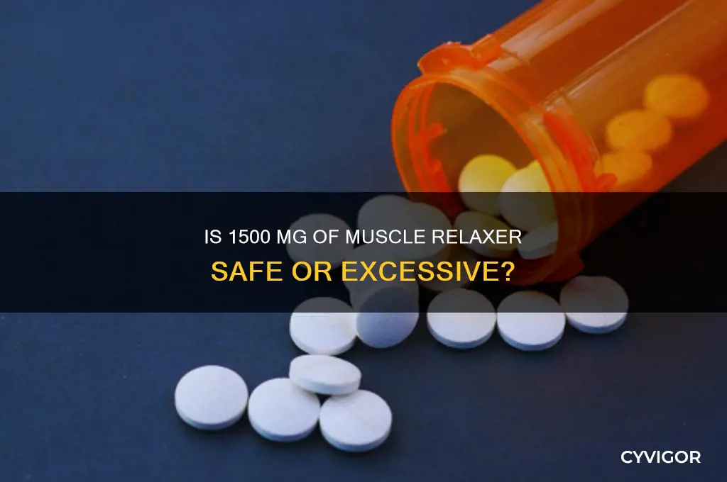 Is 1500 Mg Of Muscle Relaxer Safe Or Excessive? | CyVigor