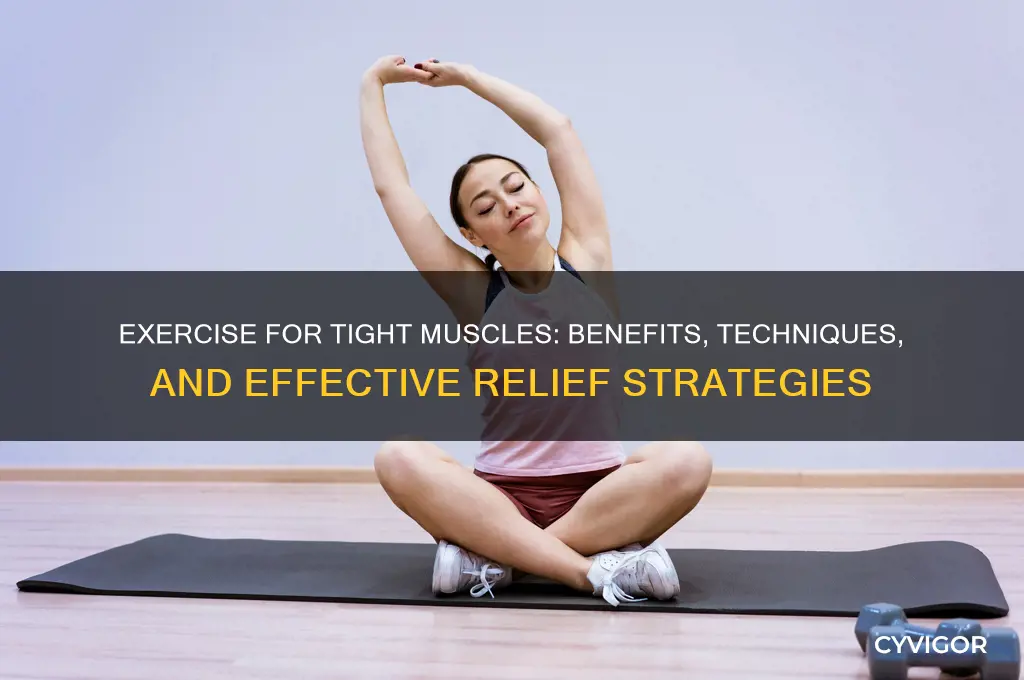 Exercise For Tight Muscles: Benefits, Techniques, And Effective Relief ...