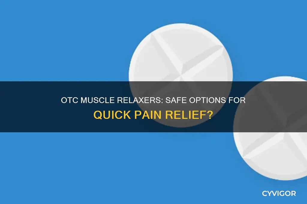 Otc Muscle Relaxers: Safe Options For Quick Pain Relief? | CyVigor