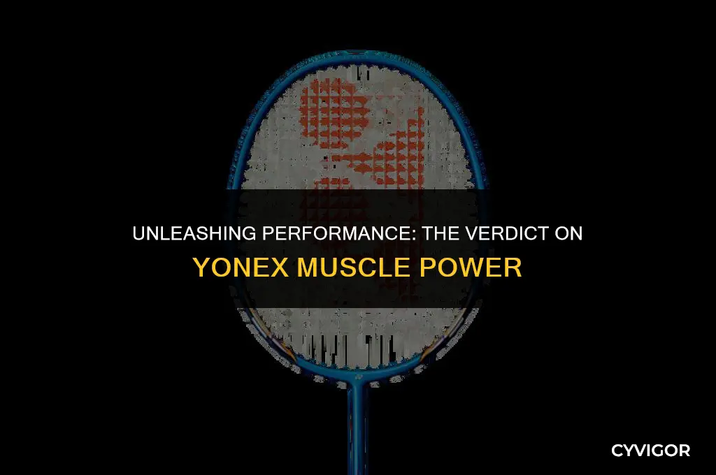 Unleashing Performance: The Verdict On Yonex Muscle Power | CyVigor