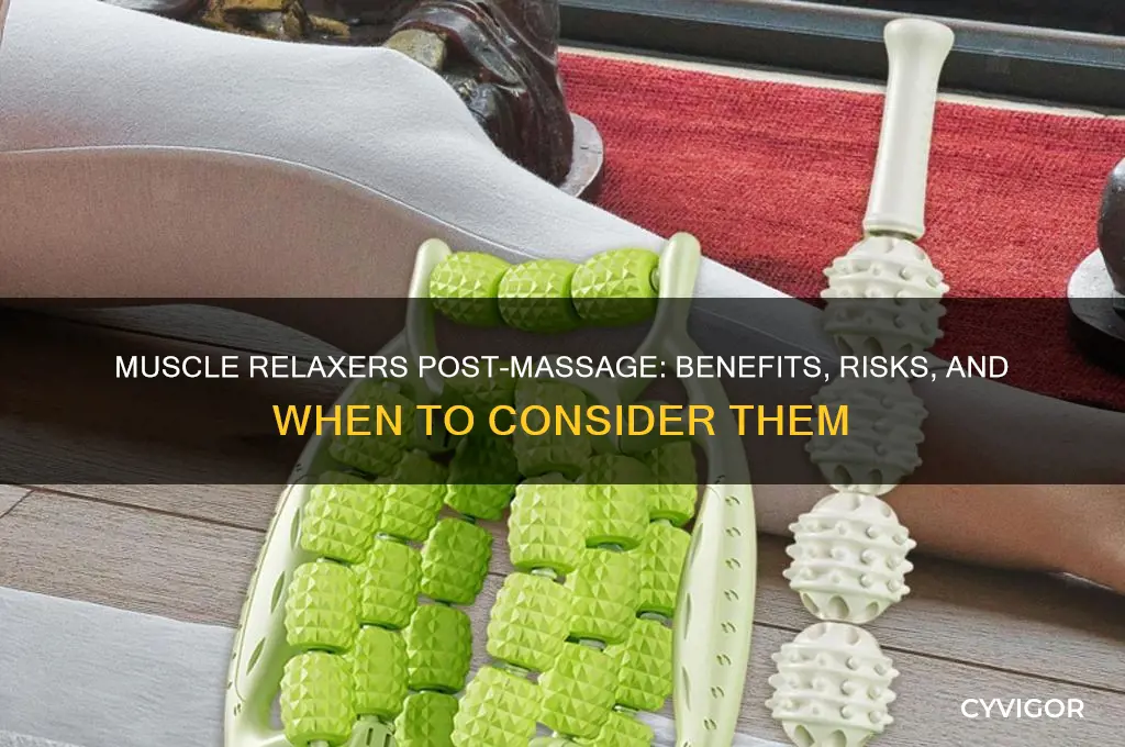Muscle Relaxers Post-Massage: Benefits, Risks, And When To Consider ...