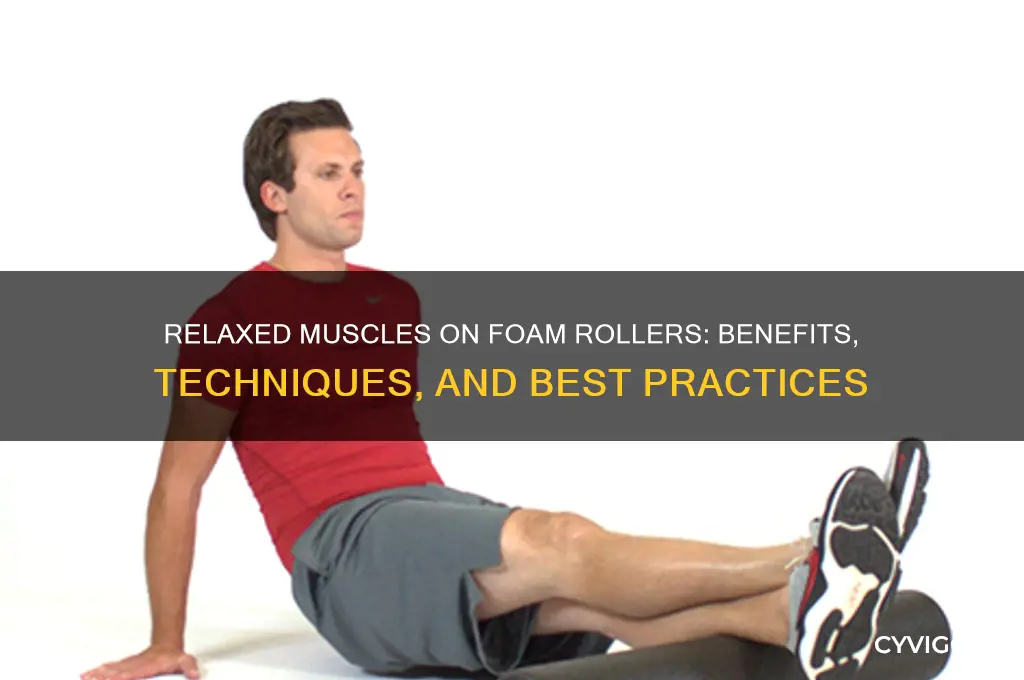 Relaxed Muscles On Foam Rollers: Benefits, Techniques, And Best ...