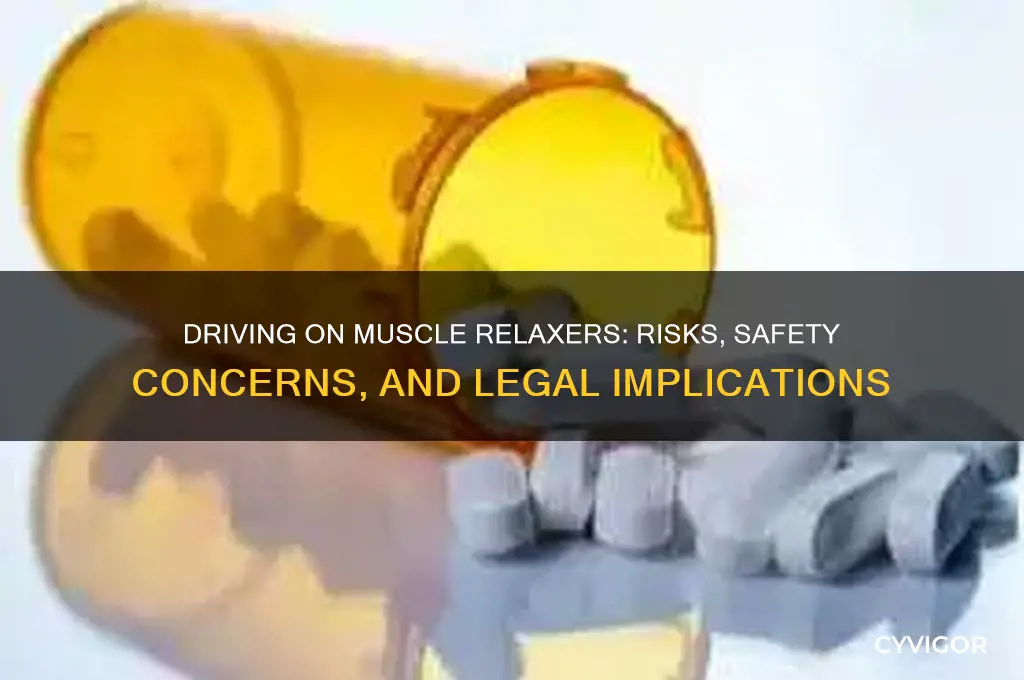 Driving On Muscle Relaxers: Risks, Safety Concerns, And Legal ...