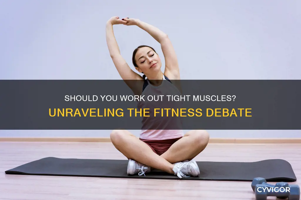 Should You Work Out Tight Muscles? Unraveling The Fitness Debate | CyVigor