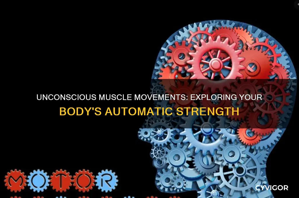 Unconscious Muscle Movements: Exploring Your Body's Automatic Strength ...