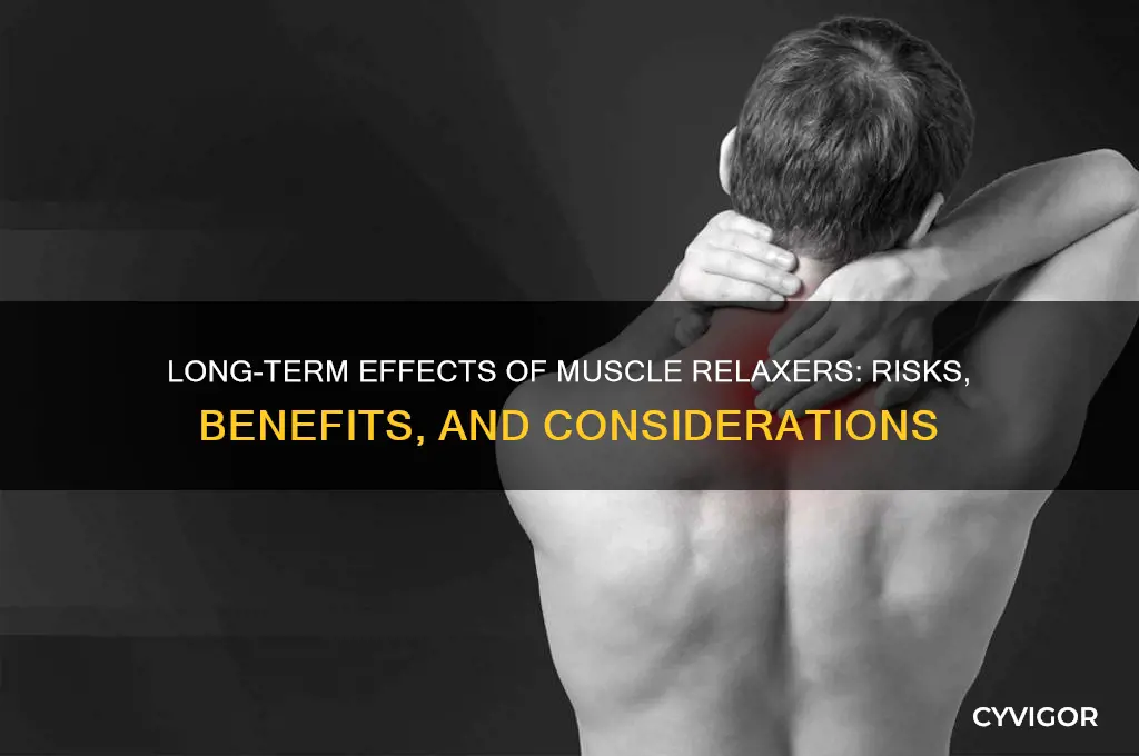 Long-Term Effects Of Muscle Relaxers: Risks, Benefits, And ...