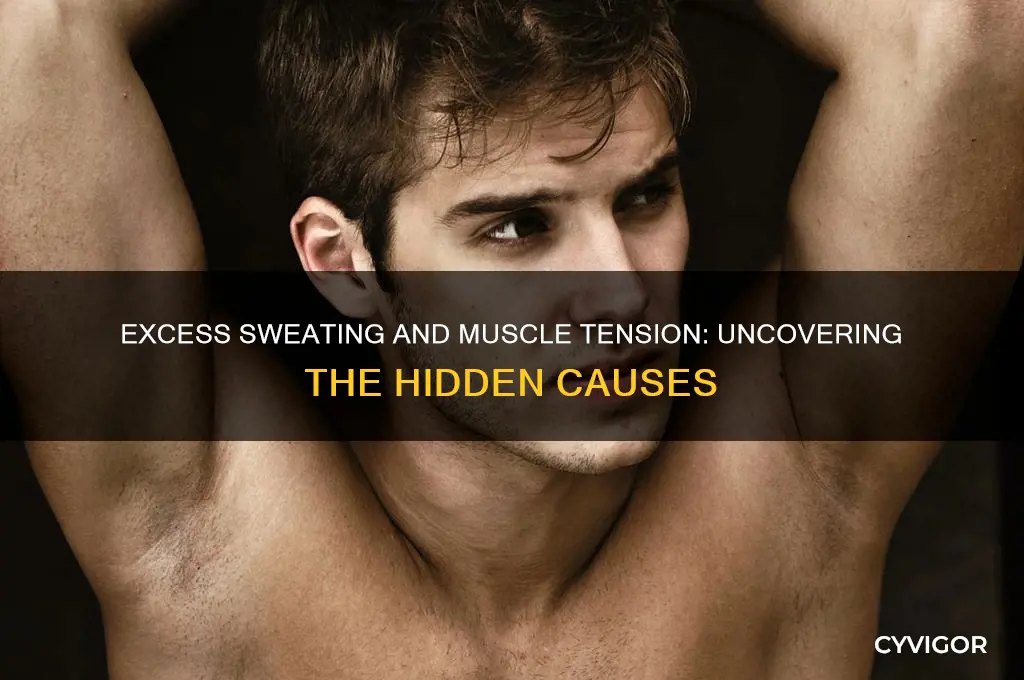 Excess Sweating And Muscle Tension: Uncovering The Hidden Causes | CyVigor