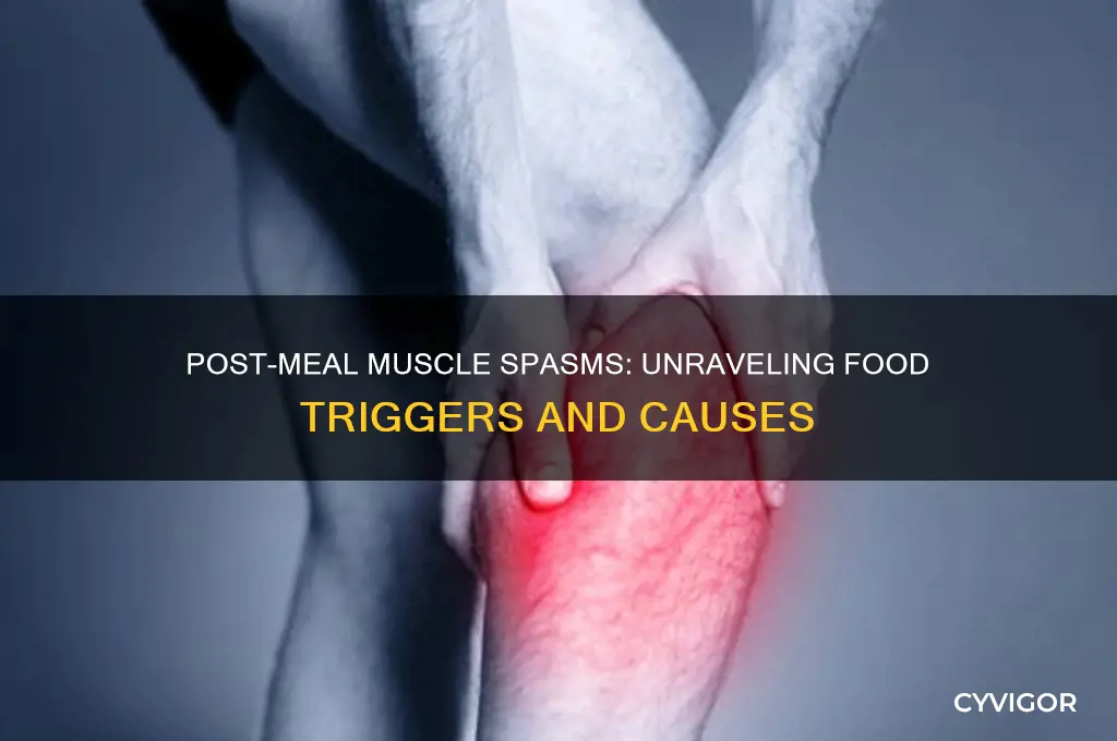 Post-Meal Muscle Spasms: Unraveling Food Triggers And Causes | CyVigor