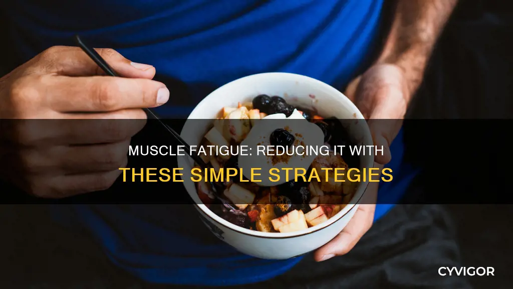 Muscle Fatigue: Reducing It With These Simple Strategies | CyVigor