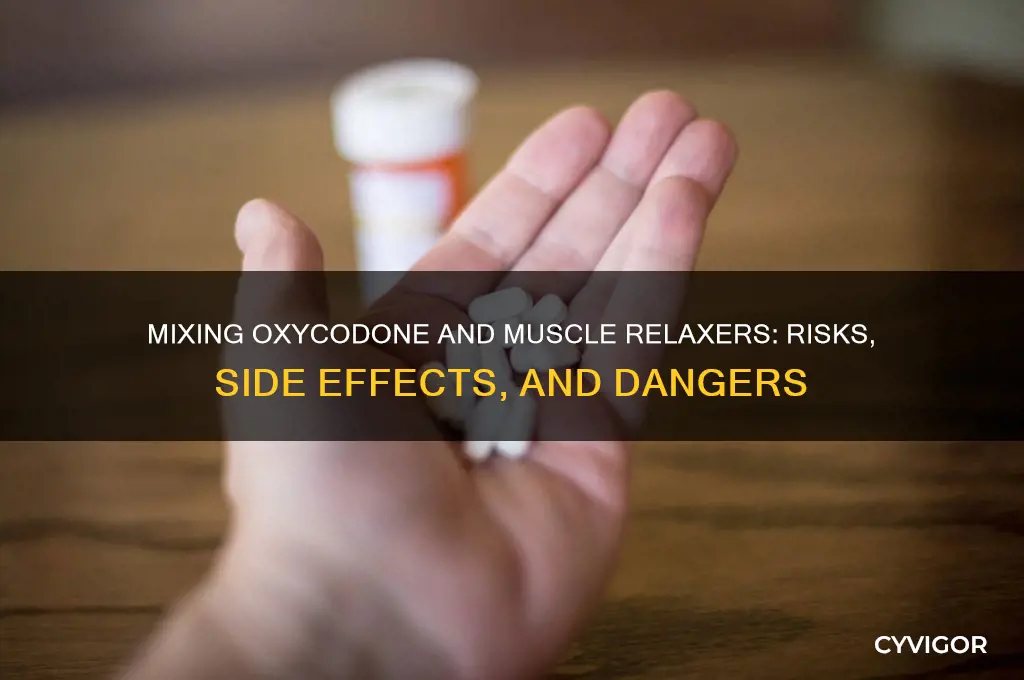 Mixing Oxycodone And Muscle Relaxers: Risks, Side Effects, And Dangers ...