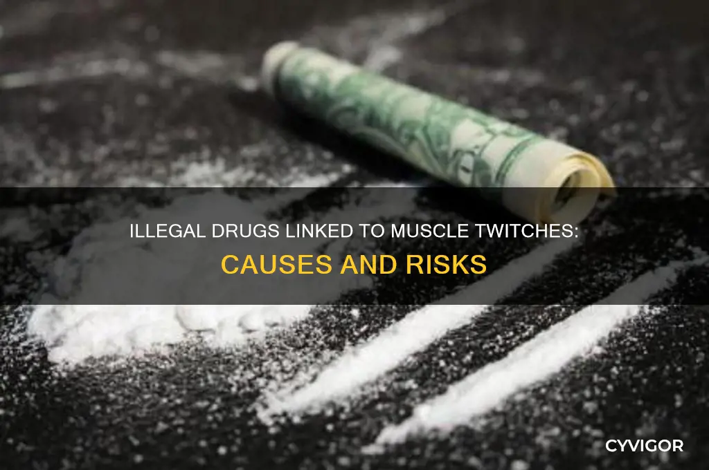 Illegal Drugs Linked To Muscle Twitches: Causes And Risks | CyVigor