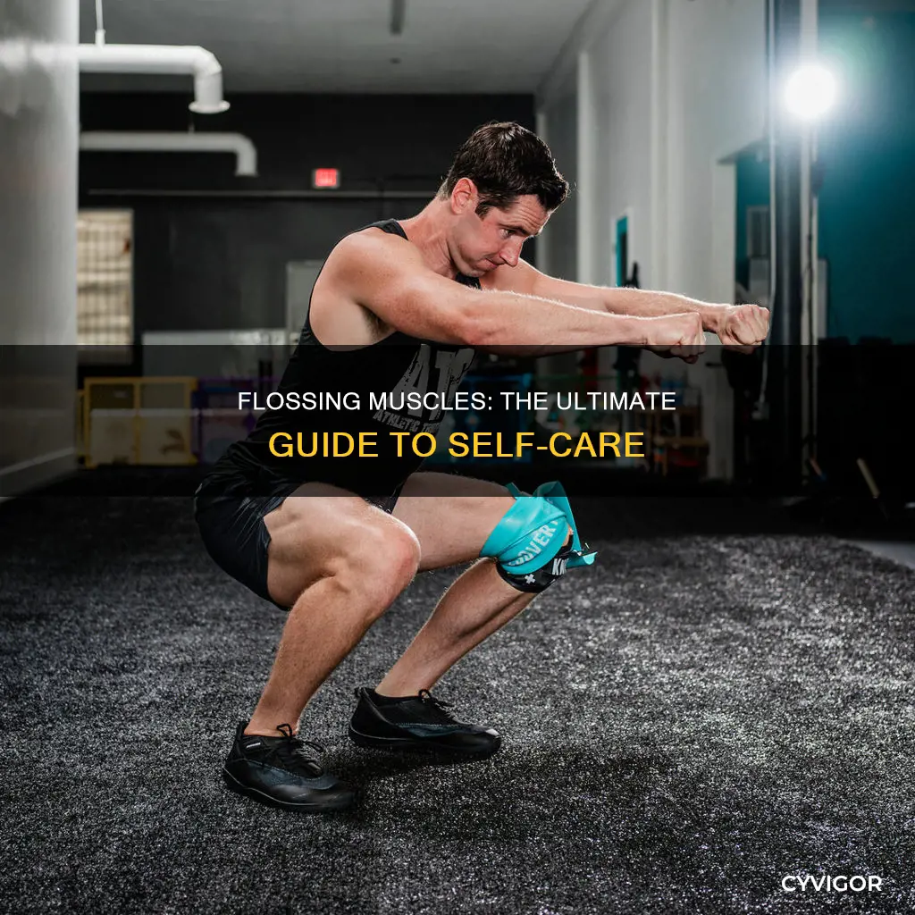 Flossing Muscles: The Ultimate Guide To Self-Care | CyVigor