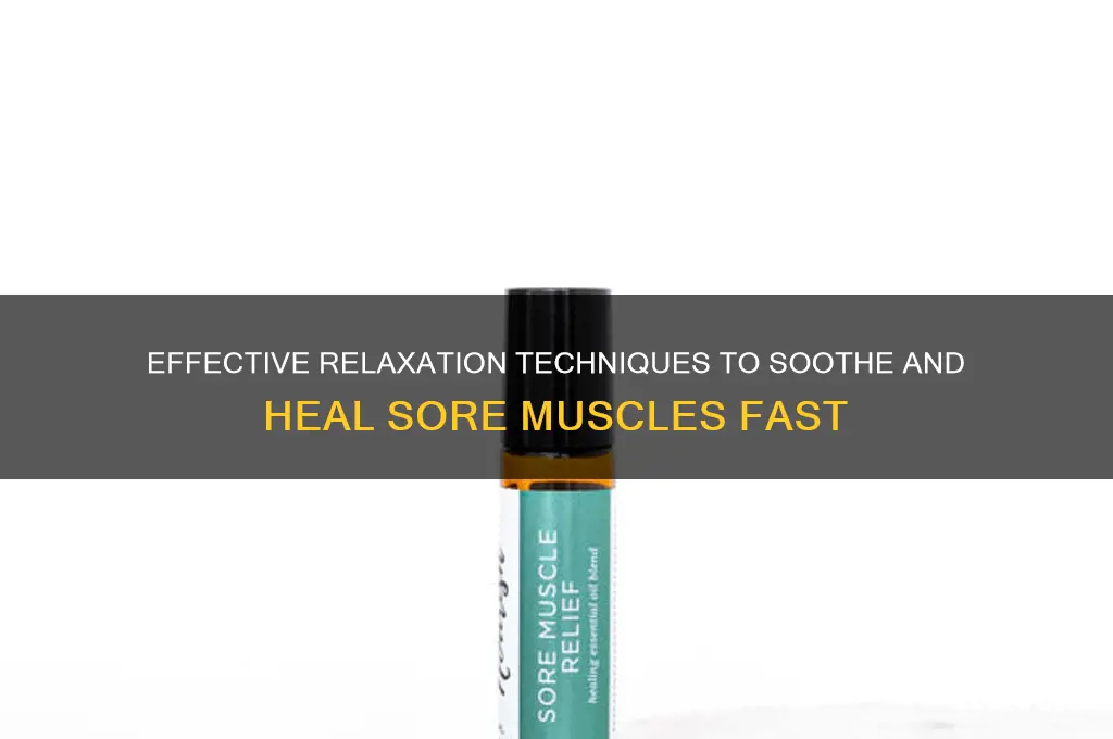 Effective Relaxation Techniques To Soothe And Heal Sore Muscles Fast ...