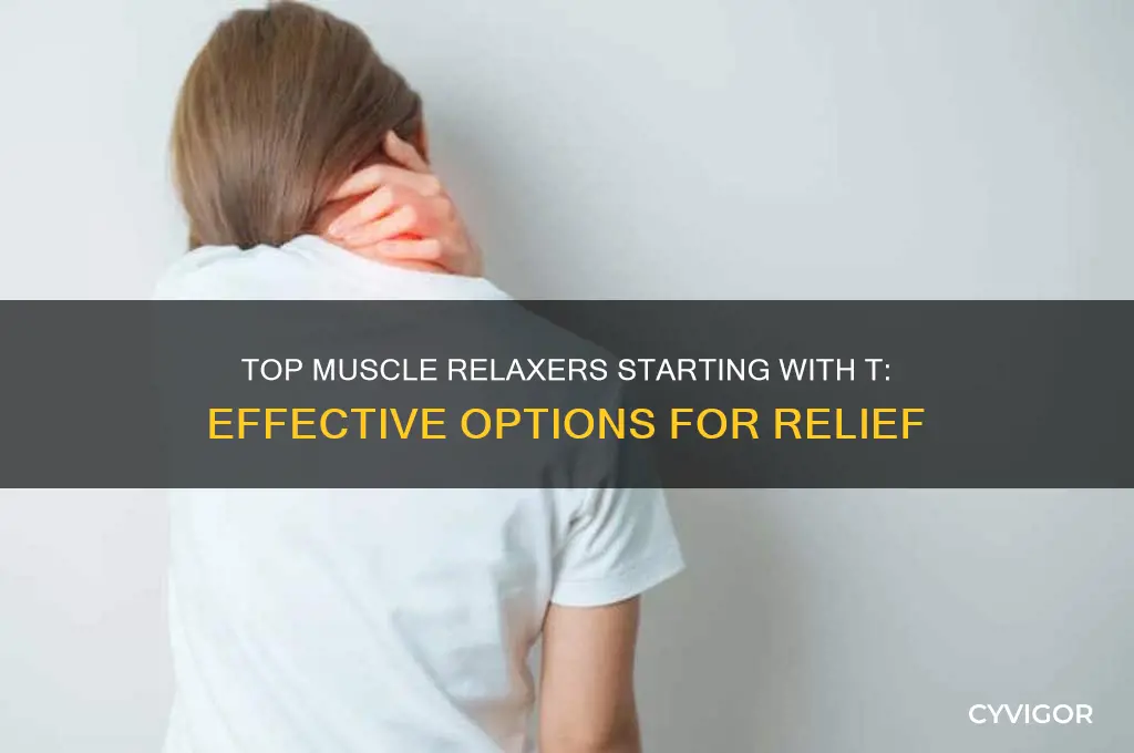 Top Muscle Relaxers Starting With T: Effective Options For Relief | CyVigor