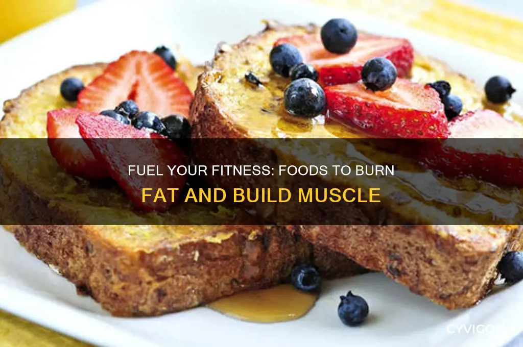 Fuel Your Fitness: Foods To Burn Fat And Build Muscle | CyVigor