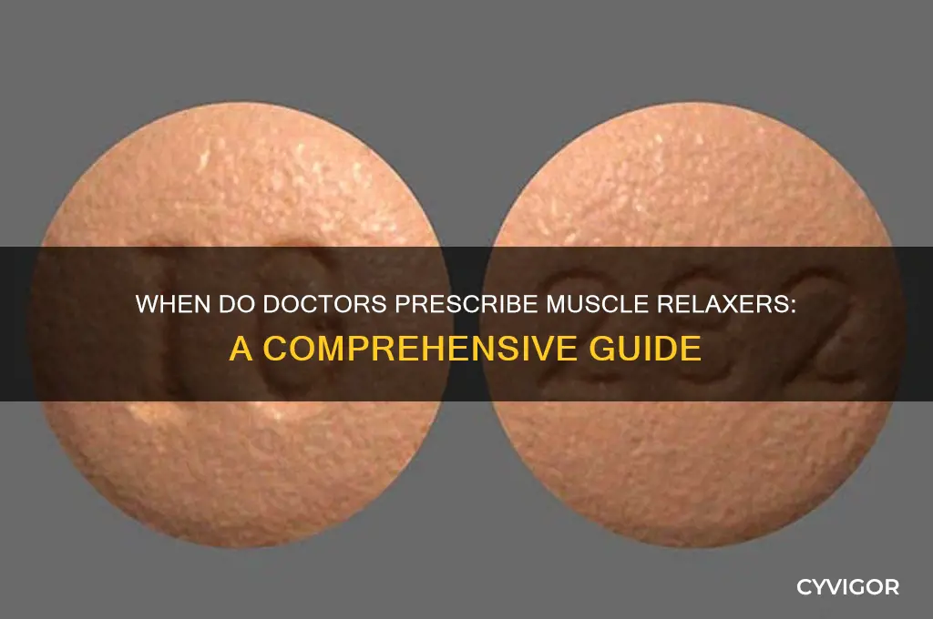 When Do Doctors Prescribe Muscle Relaxers: A Comprehensive Guide | CyVigor