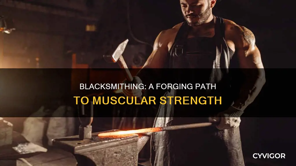 Blacksmithing: A Forging Path To Muscular Strength | CyVigor