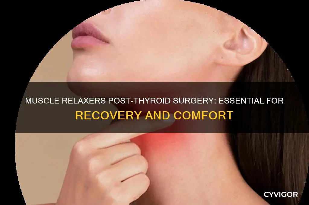 Muscle Relaxers Post-Thyroid Surgery: Essential For Recovery And ...