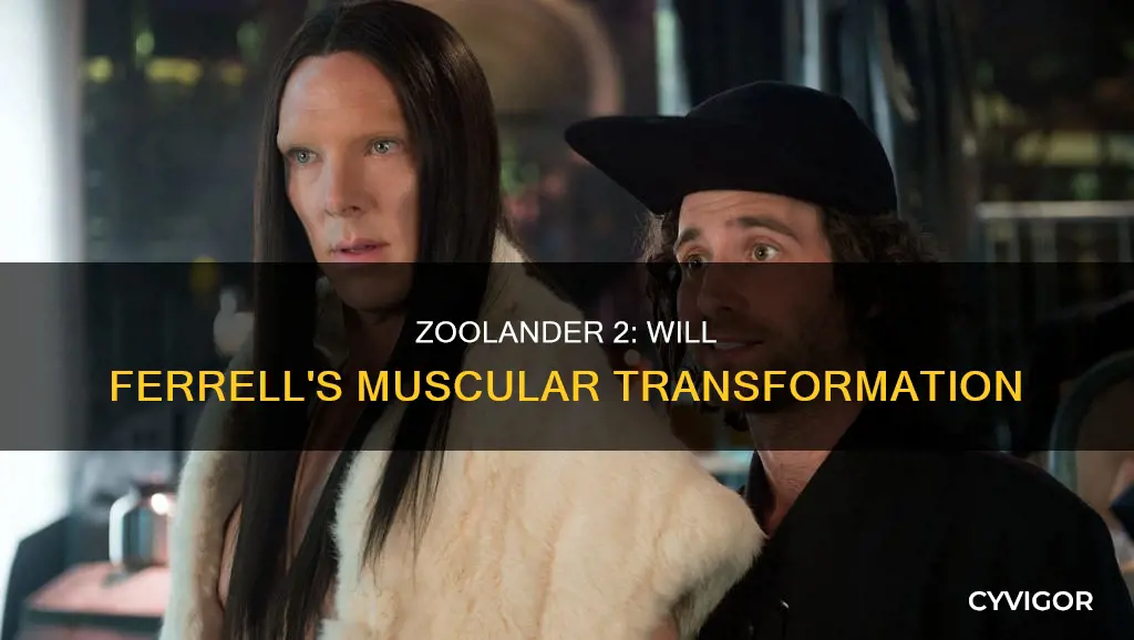 Zoolander 2: Will Ferrell's Muscular Transformation | CyVigor