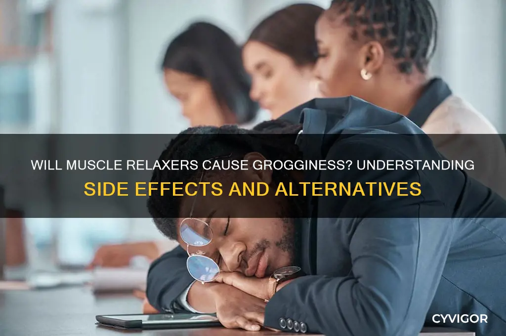 Will Muscle Relaxers Cause Grogginess? Understanding Side Effects And ...