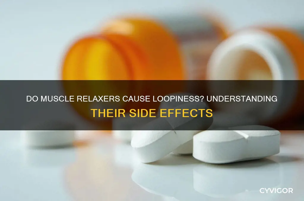 Do Muscle Relaxers Cause Loopiness? Understanding Their Side Effects ...